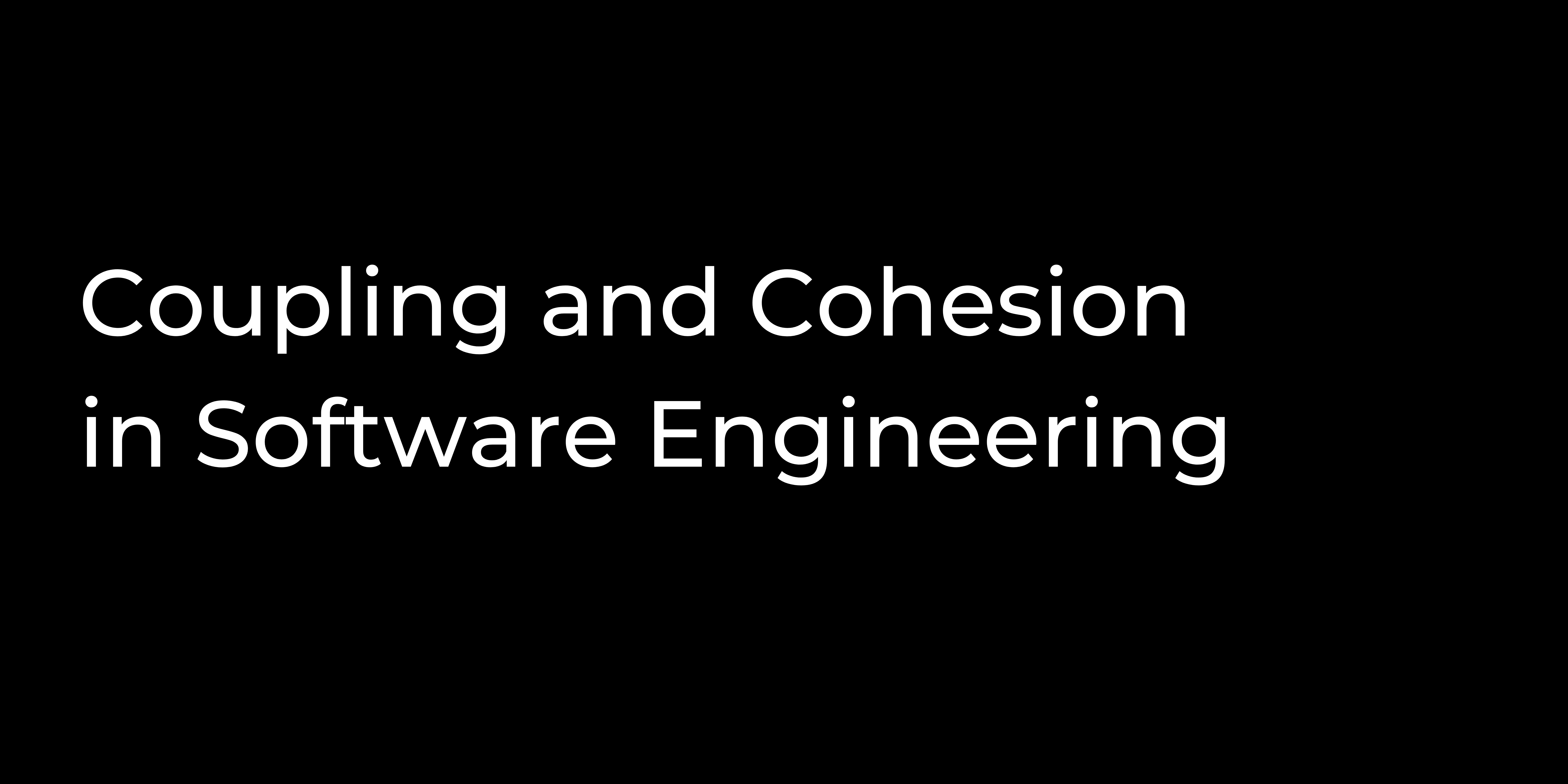 Coupling and Cohesion in Software Engineering